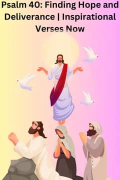 Psalm 40: Finding Hope and Deliverance | Inspirational Verses Now